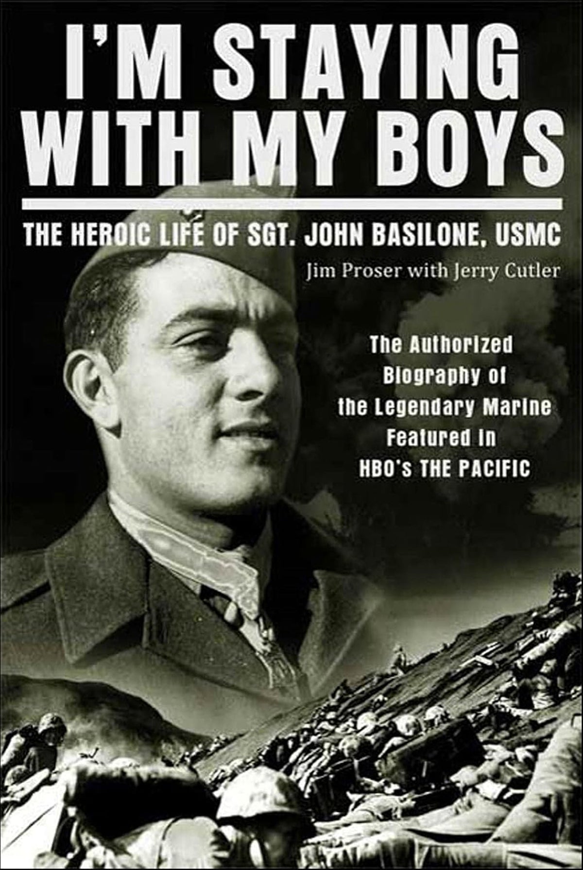 I'm Staying with My Boys: The Heroic Life of Sgt. John Basilone, USMC ...