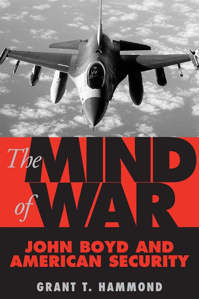 The Mind of War: John Boyd and American Security by Grant T. Hammond ...