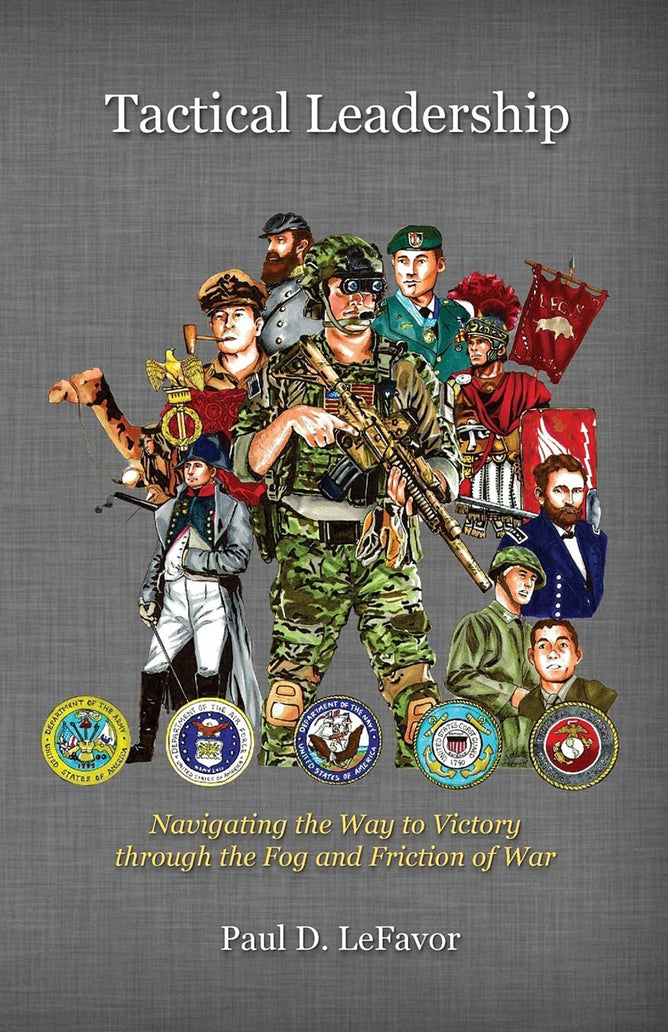 Tactical Leadership: Military Strategies and Leadership by Paul D. LeFavor