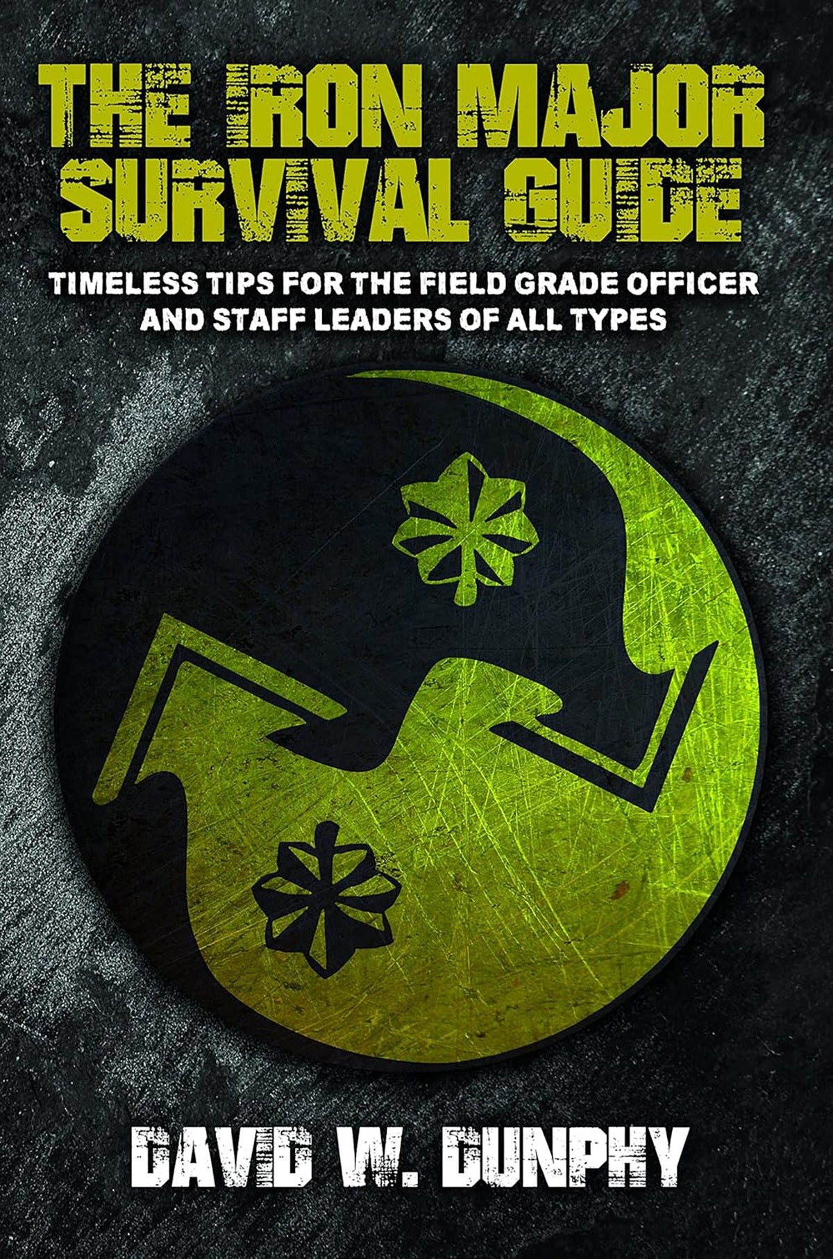 The Iron Major Survival Guide - Timeless Tips for Field Grade Officers ...