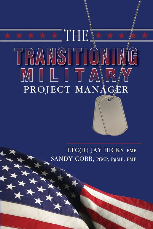 The Transitioning Military Project Manager: A Career Guide for Veterans