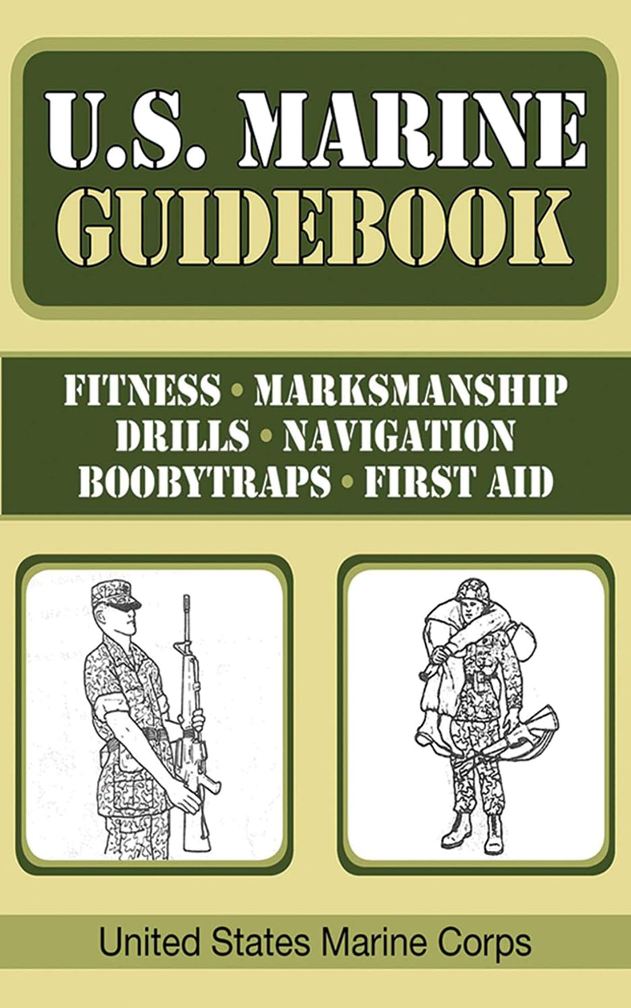 U.S. Marine Guidebook: Fitness, Marksmanship, Drills, and Survival Skills
