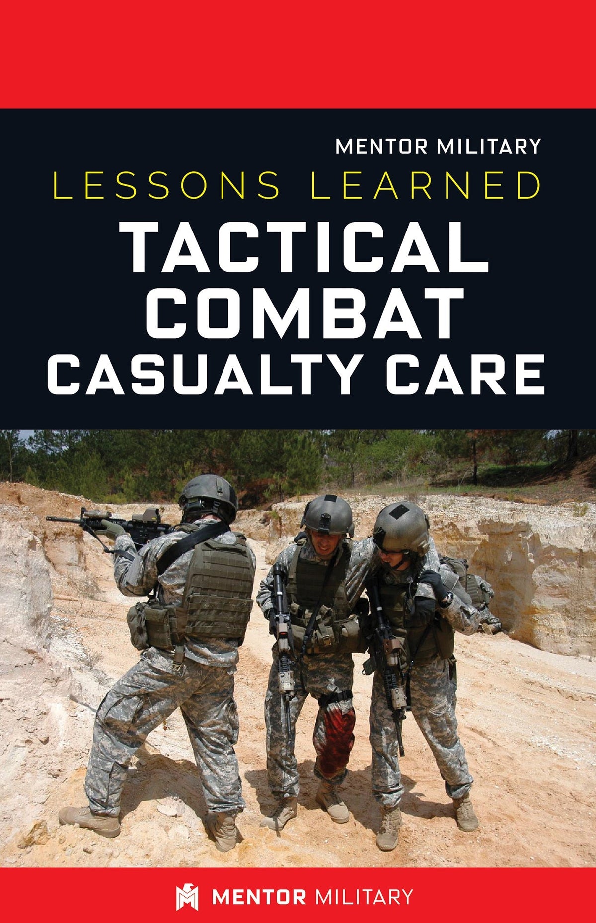 Tactical Combat Casualty Care Lessons Learned Guide by Mentor Military