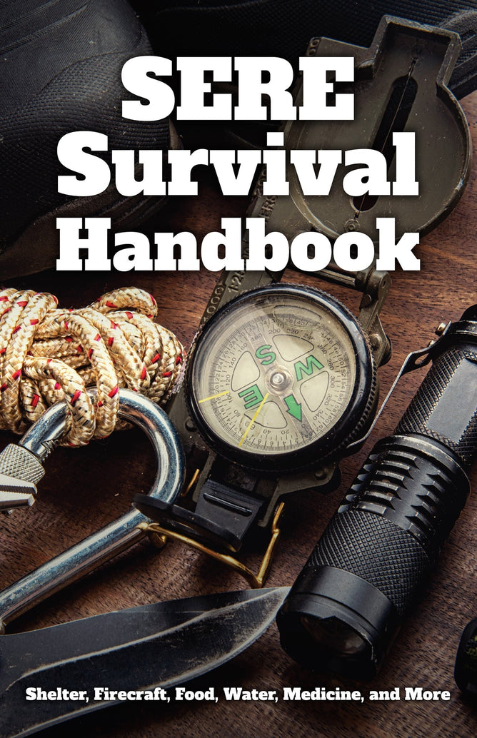 SERE Survival Handbook: Ultimate Guide for Emergency Preparedness and ...