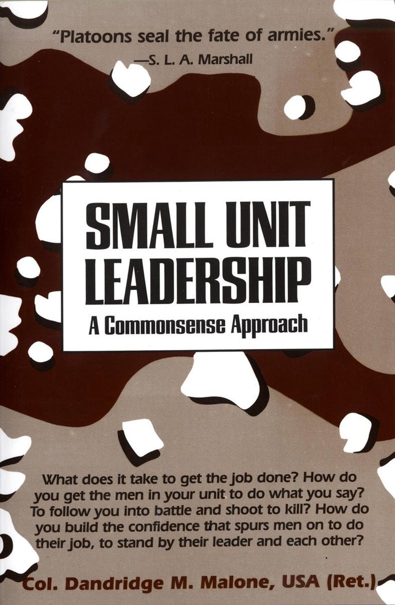 Small Unit Leadership: A Commonsense Approach by Col. Dandridge M. Malone