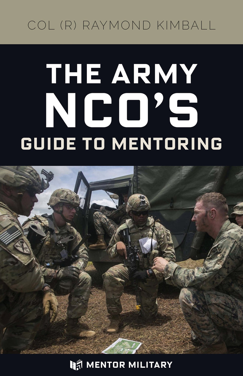 The Army NCO's Guide to Mentoring by COL (R) Raymond Kimball ...