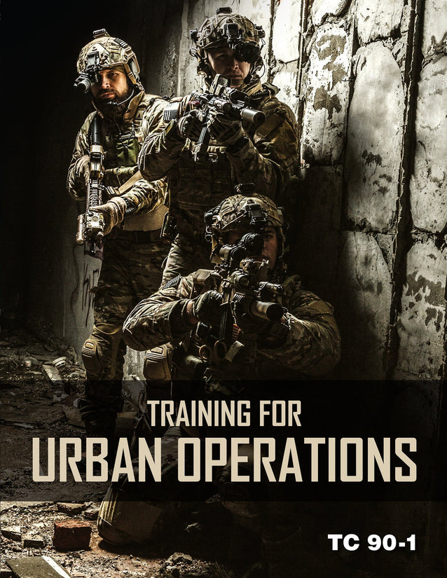 Training for Urban Operations - Military Tactical Guide TC 90-1